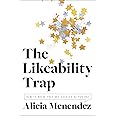 The Likeability Trap: How to Break Free and Succeed as You Are ...