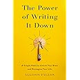 The Power of Writing It Down: A Simple Habit to Unlock Your Brain and ...