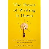 Amazon.com: The Power of Writing It Down: A Simple Habit to Unlock Your ...