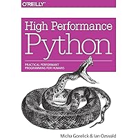 High Performance Python: Practical Performant Programming for Humans: Gorelick, Micha, Ozsvald ...