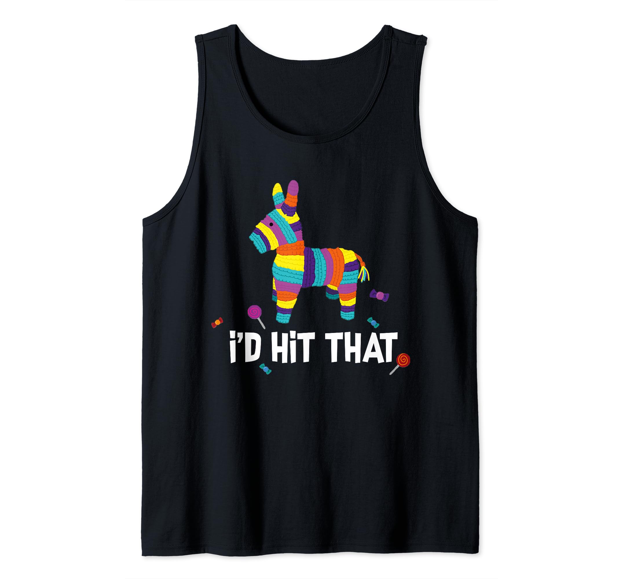 I'd Hit That Pinata Mexican Tank Top Cinco de Mayo Men Women Tank Top S ...