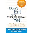 Don't Eat the Marshmallow Yet! The Secret to Sweet Success in Work and ...
