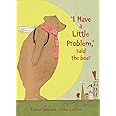 I Have a Little Problem, Said the Bear: Janisch, Heinz, Leffler, Silke ...