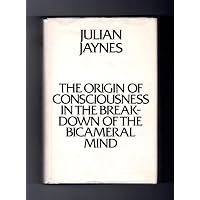 The Origin of Consciousness in the Breakdown of the Bicameral Mind ...
