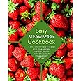 Easy Strawberry Cookbook: A Strawberry Cookbook for Strawberry Lovers ...