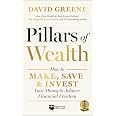 Pillars of Wealth: How to Make, Save, and Invest Your Money to Achieve ...