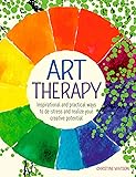 250 Brief, Creative & Practical Art Therapy Techniques: A Guide for ...