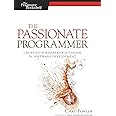 The Passionate Programmer: Creating a Remarkable Career in Software ...