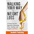 Walking Your Way to Weight Loss: A Simple Two-Part Approach to Becoming ...