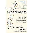 Tiny Experiments: How to Live Freely in a Goal-Obsessed World: Anne-Laure Le Cunff ...
