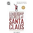 Leadership Secrets of Santa Claus: How to Get Big Things Done in YOUR ...