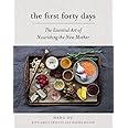 The First Forty Days: The Essential Art of Nourishing the New Mother ...