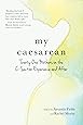 My Caesarean: Twenty-One Mothers on the C-Section Experience and After ...