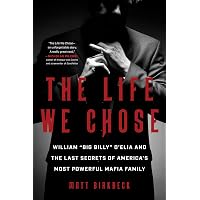 The Life We Chose: William “Big Billy” D'Elia and the Last Secrets of ...