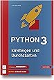 Python 3 – Einsteigen und Durchstarten: Python lernen für Anfänger und ...