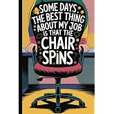 Some Days, The Best Thing About My Job Is That The Chair Spins: Funny ...