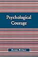The Psychology of Courage: Modern Research on an Ancient Virtue ...