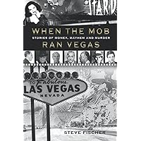 When the Mob Ran Vegas: Stories of Money, Mayhem and Murder: Fischer ...