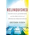 Relinquished: The Politics of Adoption and the Privilege of American ...