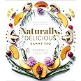 Naturally, Delicious: 101 Recipes for Healthy Eats That Make You Happy ...