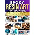 Epoxy Resin Art for Beginners: The Ultimate Step-by-Step Guide (with ...