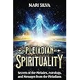 Pleiadian Spirituality: Secrets of the Pleiades, Astrology, and Messages from the Pleiadians ...