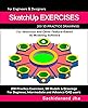 SketchUp EXERCISES: 200 3D Practice Drawings For SketchUp and Other ...