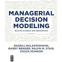 Managerial Decision Modeling with Spreadsheets: Nagraj Balakrishnan, Barry Render, Ralph M ...