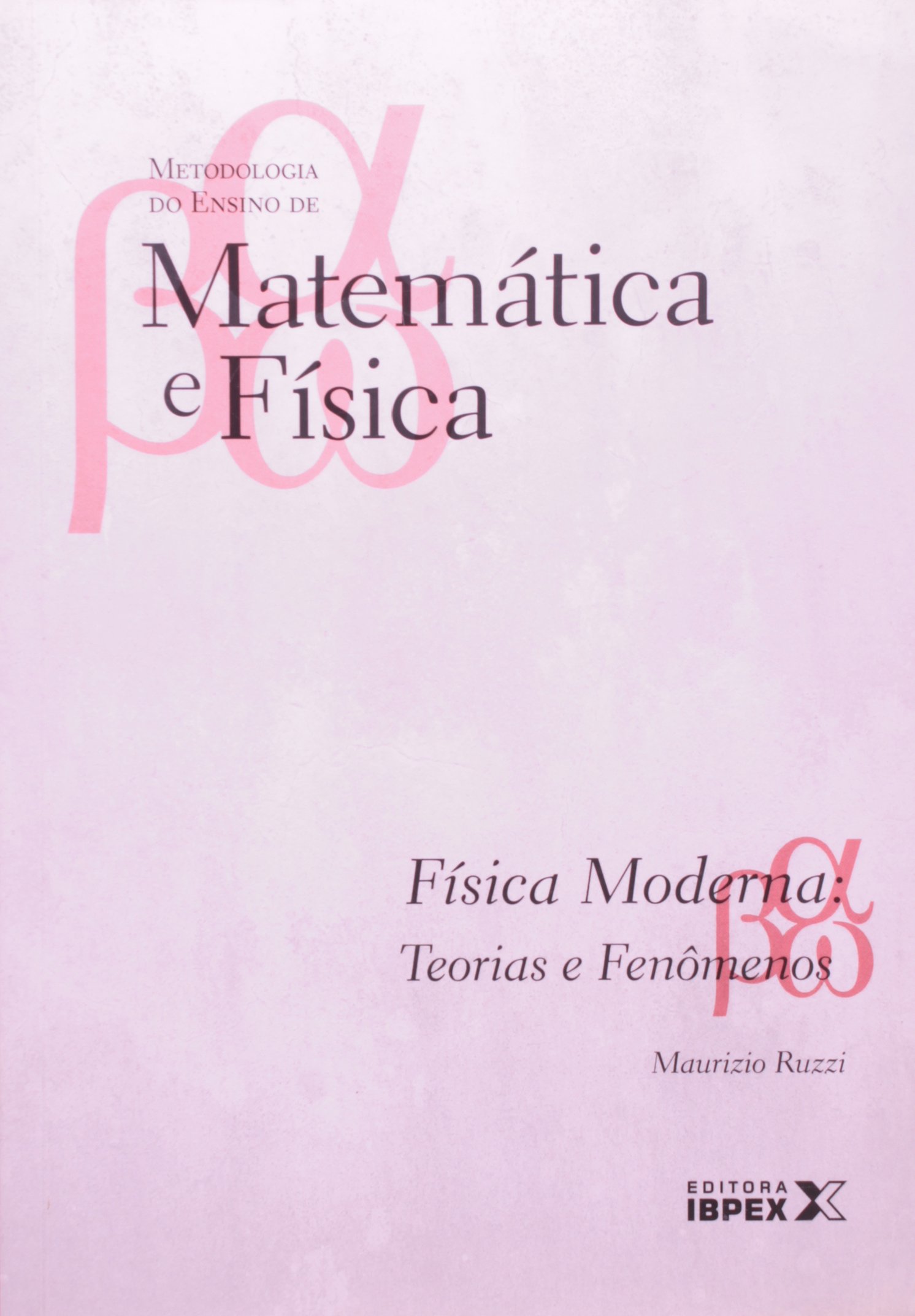 Fisica Moderna. Teorias E Fenomenos - Volume 08. Coleção Metodologia Do ...