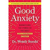 Good Anxiety: Harnessing the Power of the Most Misunderstood Emotion ...