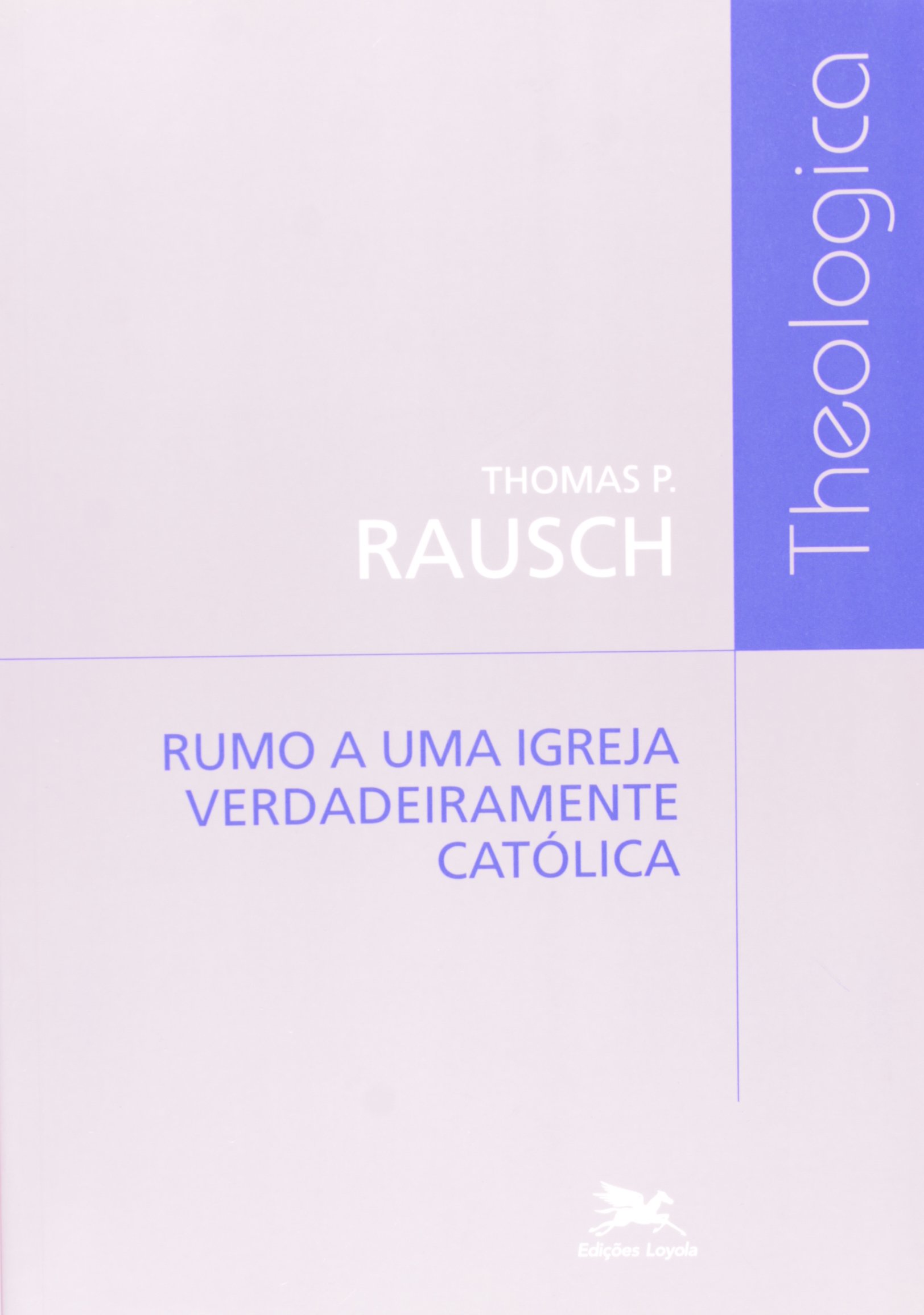 Rumo A Uma Igreja Verdadeiramente Católica PDF Thomas P. Rausch
