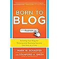 Born to Blog: Building Your Blog for Personal and Business Success One ...