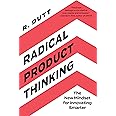 Radical Product Thinking: The New Mindset for Innovating Smarter: R ...