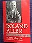 Roland Allen: pioneer, priest, and prophet: Allen, Hubert J. B ...