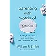 Parenting with Words of Grace: Building Relationships with Your ...
