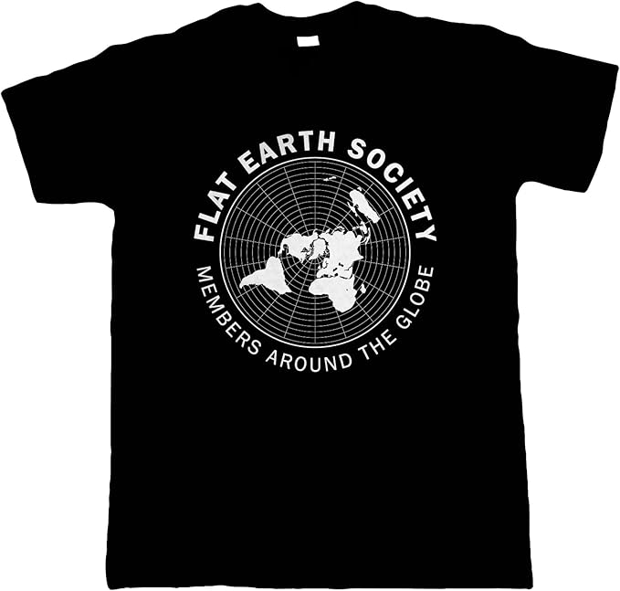 Flat Earth Society, Mens T Shirt | Funny Theory NASA Dark Energy ...
