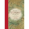 Atlas of Cursed Places: A Travel Guide to Dangerous and Frightful ...