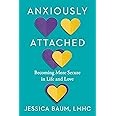 Anxiously Attached: Becoming More Secure in Life and Love: Baum LMHC ...