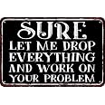 Amazon.com : Metal Signs Sure Let Me Drop Everything and Work on Your ...