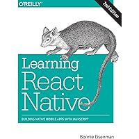 Learning React Native: Building Native Mobile Apps with JavaScript: Eisenman, Bonnie ...