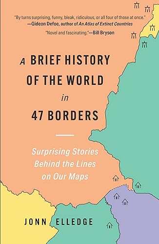 A Brief History of the World in 47 Borders: Surprising Stories Behind ...