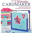 The Ultimate Cardmaker: 180 Card Ideas and 20 Essential Techniques ...