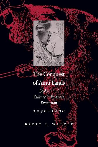 The Conquest of Ainu Lands: Ecology and Culture in Japanese Expansion ...