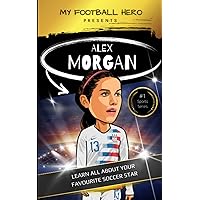 My Sporting Hero: Alex Morgan: Learn all about your favorite soccer ...