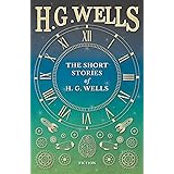 The Complete Short Stories of H.G. Wells: Wells, H. G., Hammond, John ...