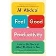 Amazon.com: Feel-Good Productivity: How to Achieve More of What Matters ...