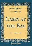 Casey at the Bat: A Ballad of the Republic Sung in the Year 1888 ...