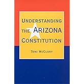 Understanding the Arizona Constitution: McClory, Toni: 9780816529445 ...