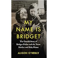 My Name is Bridget: The Untold Story of Bridget Dolan and The Tuam ...
