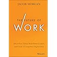 The Future of Work: Attract New Talent, Build Better Leaders, and ...